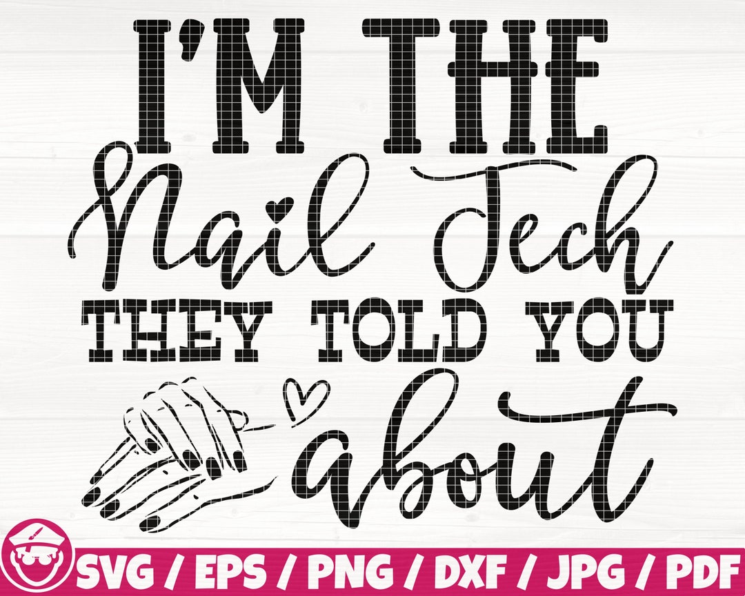 I'm the Nail Tech They Told You About Svg/eps/png/dxf/jpg/pdf, Nail ...