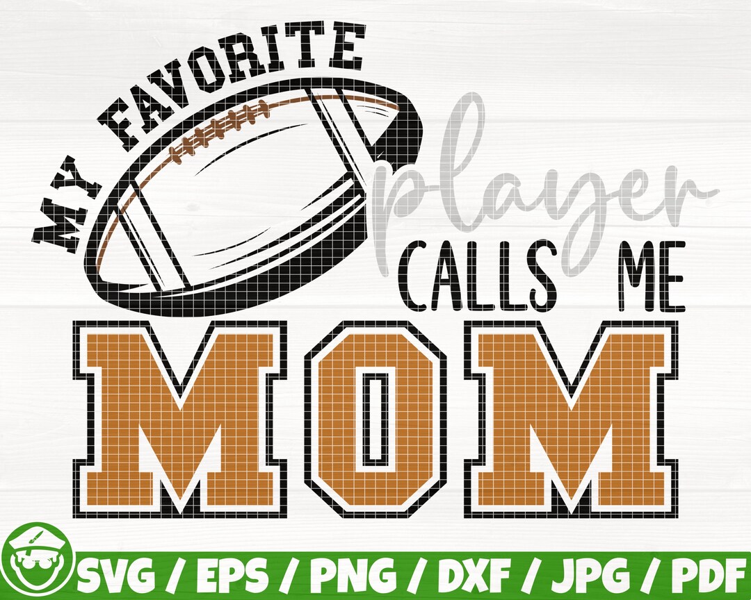 My Favorite Player Calls Me Mom Svg/eps/png/dxf/jpg/pdf, Football Mom ...