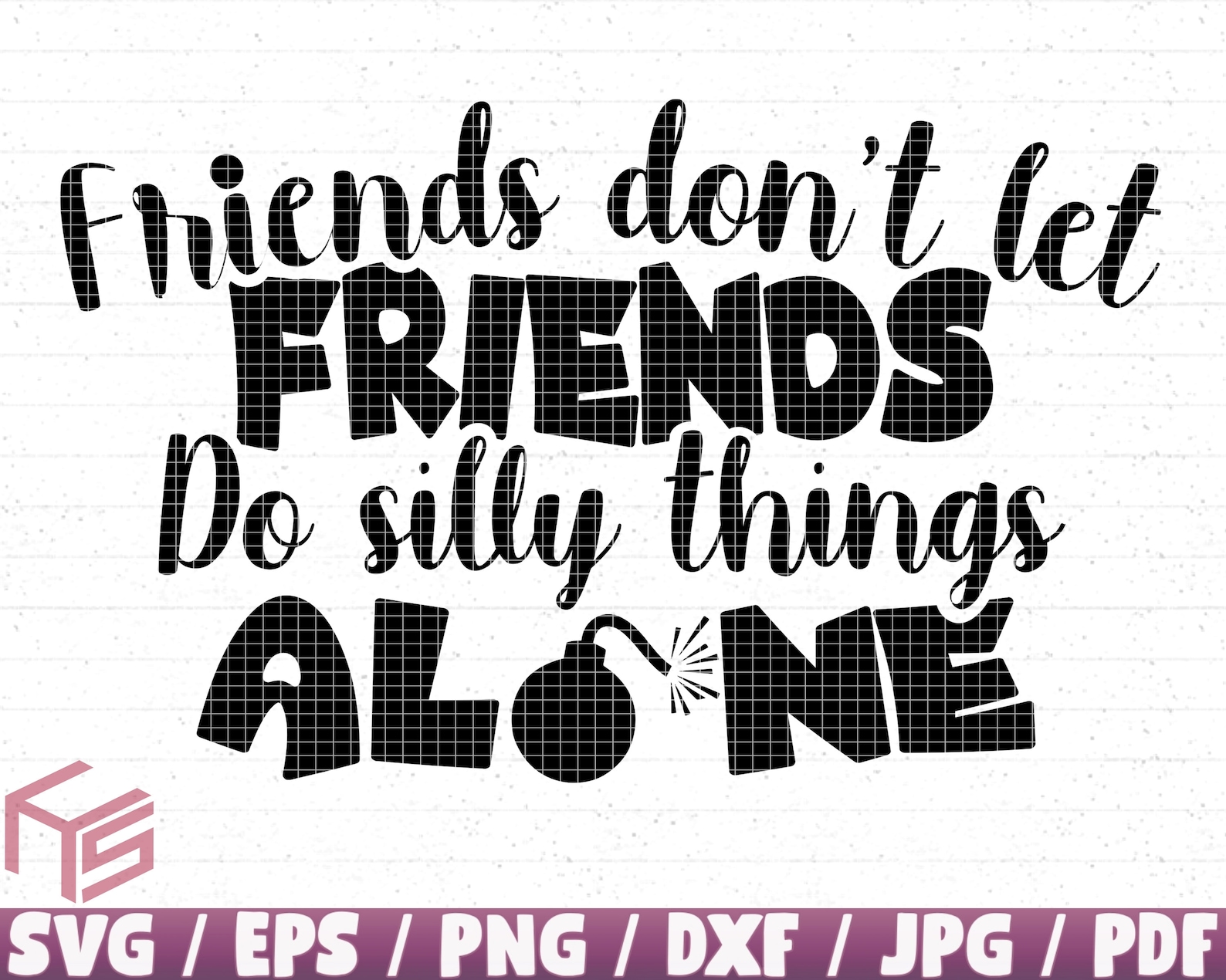 Friends Don't Let Friends Do Silly Things Alone - Etsy