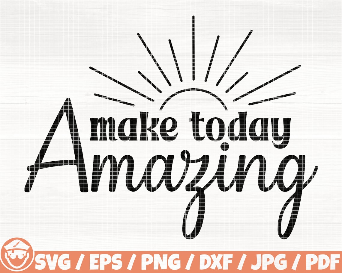 Make Today Amazing Svg/eps/png/dxf/jpg/pdf, Motivate Svg, Inspirational ...