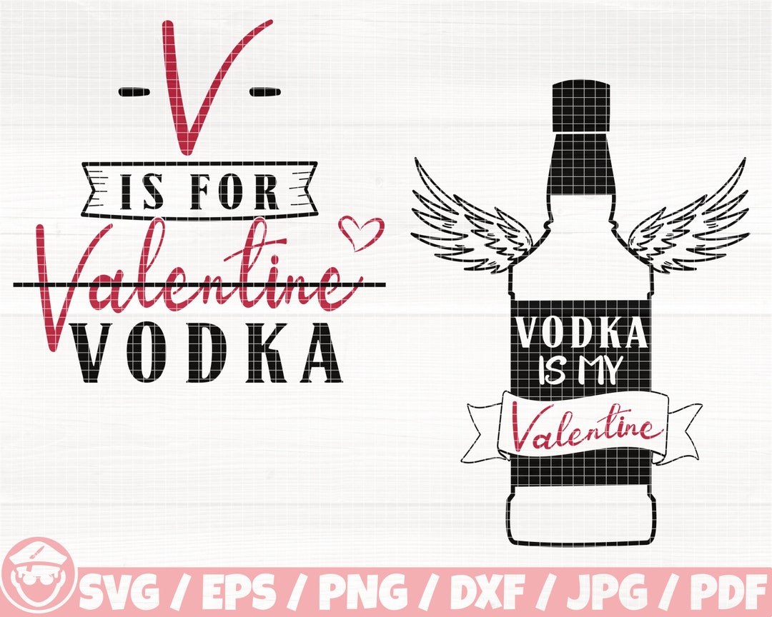 V is for Vodka Svg/eps/png/dxf/jpg/pdf, Vodka is My Valentine Svg ...
