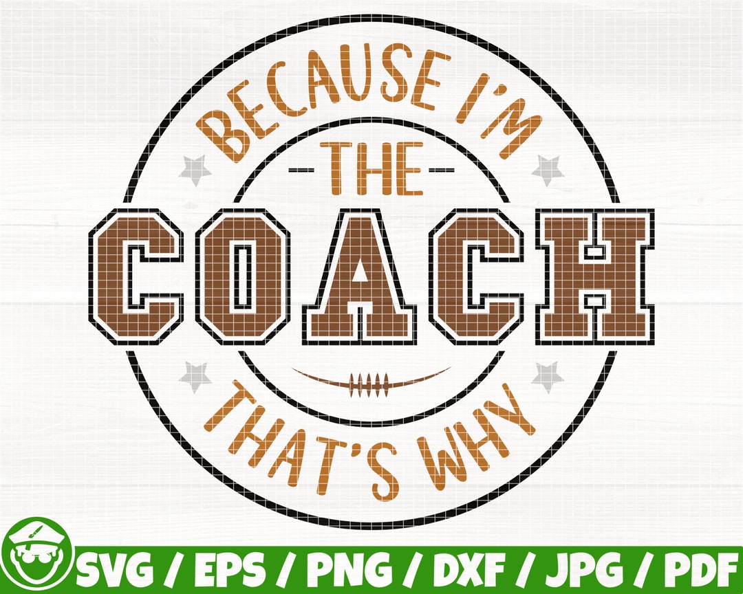 Because I'm the Coach That's Why Svg/eps/png/dxf/jpg/pdf, American ...