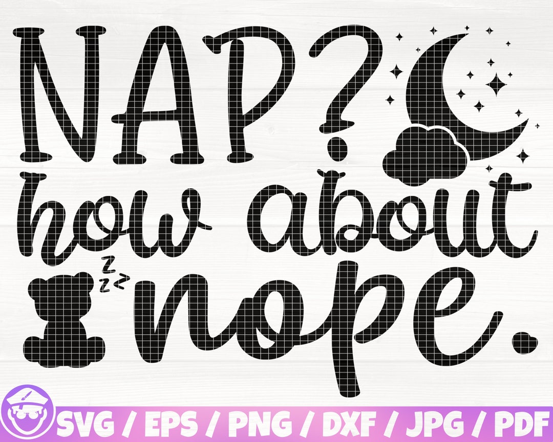 Nap? How About Nope Svg/eps/png/dxf/jpg/pdf, Baby Quote, Baby Saying ...