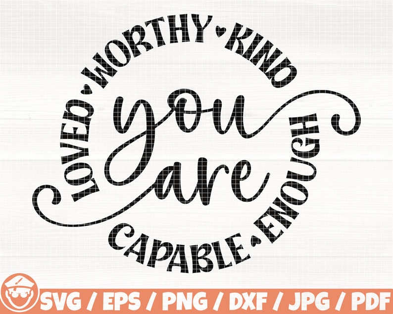 You Are Worthy Svg/eps/png/dxf/jpg/pdf You Are Kind Svg, You Are Loved ...