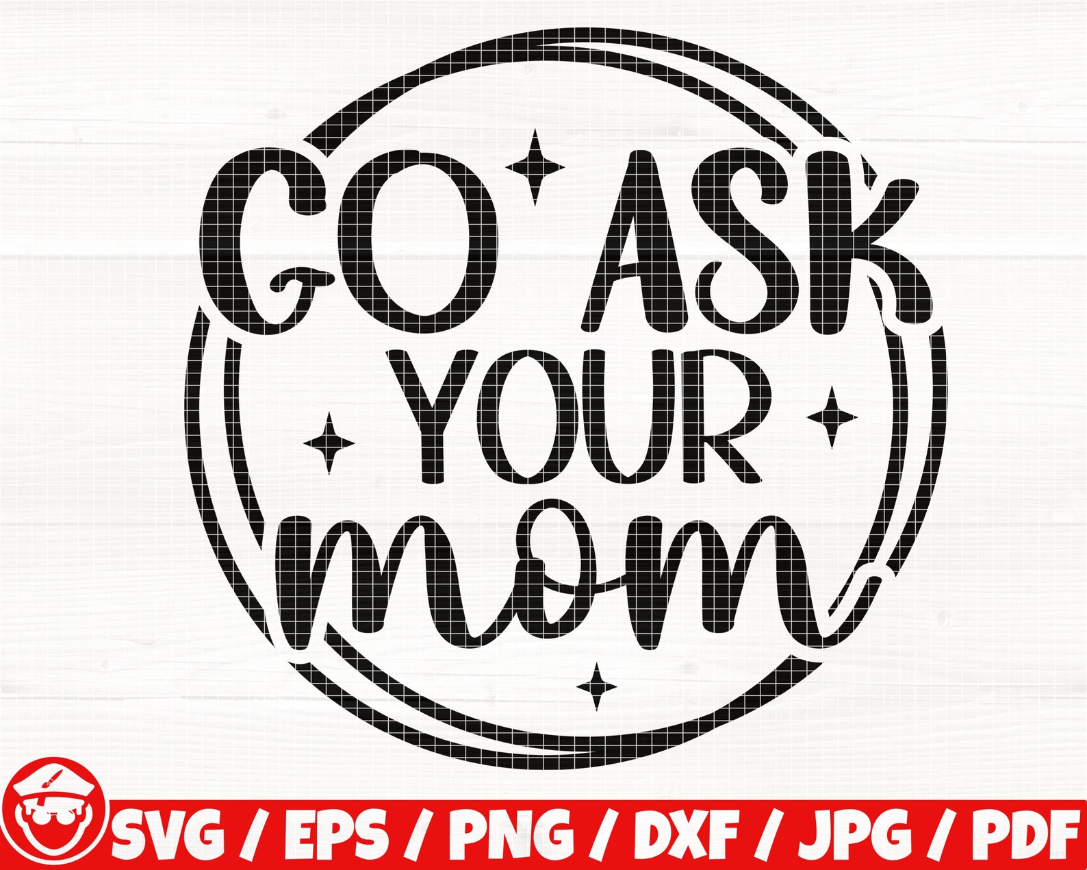 Go Ask Your Mom Svg/eps/png/dxf/jpg/pdf, Father's Day Svg, Funny Dad ...