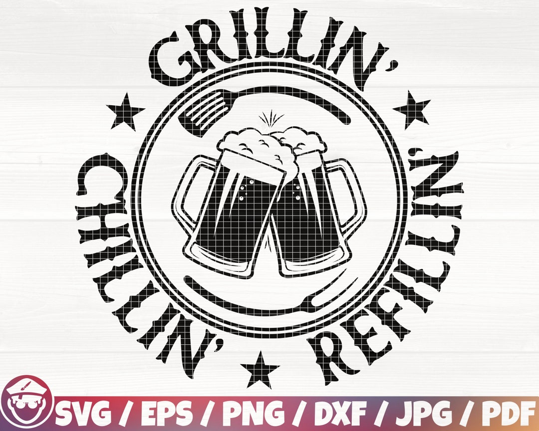 Grillin' Chillin' and Refillin' Svg/eps/png/dxf/jpg/pdf, Beer ...