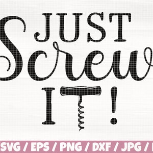 Just Screw It Svg/eps/png/dxf/jpg/pdf, Corkscrew Silhouette, Wine Svg ...