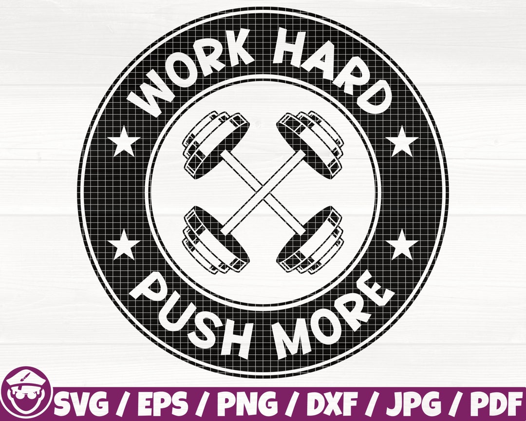 Work Hard Push More Svg/eps/png/dxf/jpg/pdf, Work Logo, Fitness ...