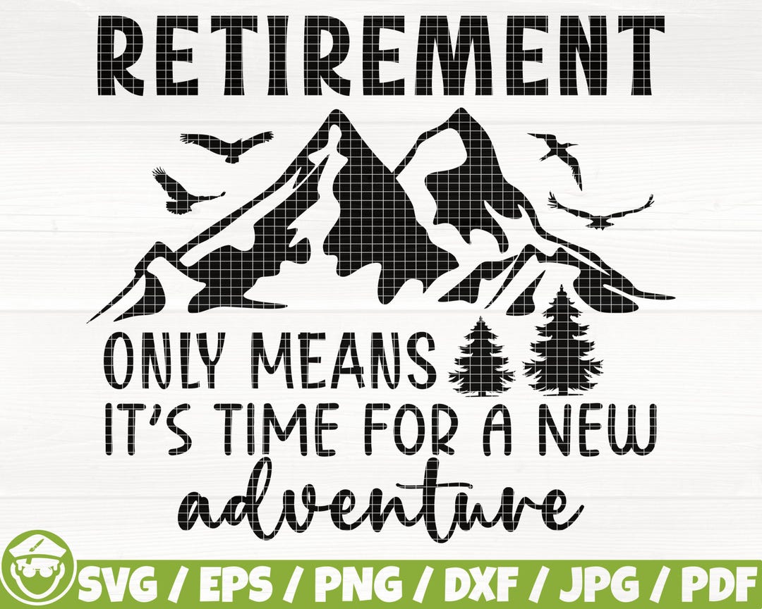 Retirement Only Means It’s Time for A New Adventure Svg/eps/png/dxf/jpg ...