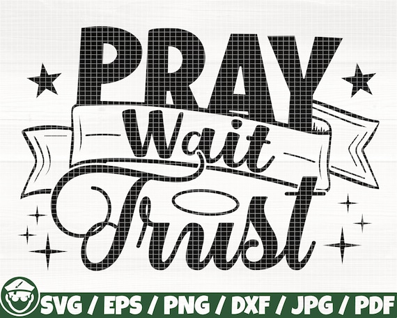 Pray Wait Trust Svg/eps/png/dxf/jpg/pdf Faith Commercial | Etsy