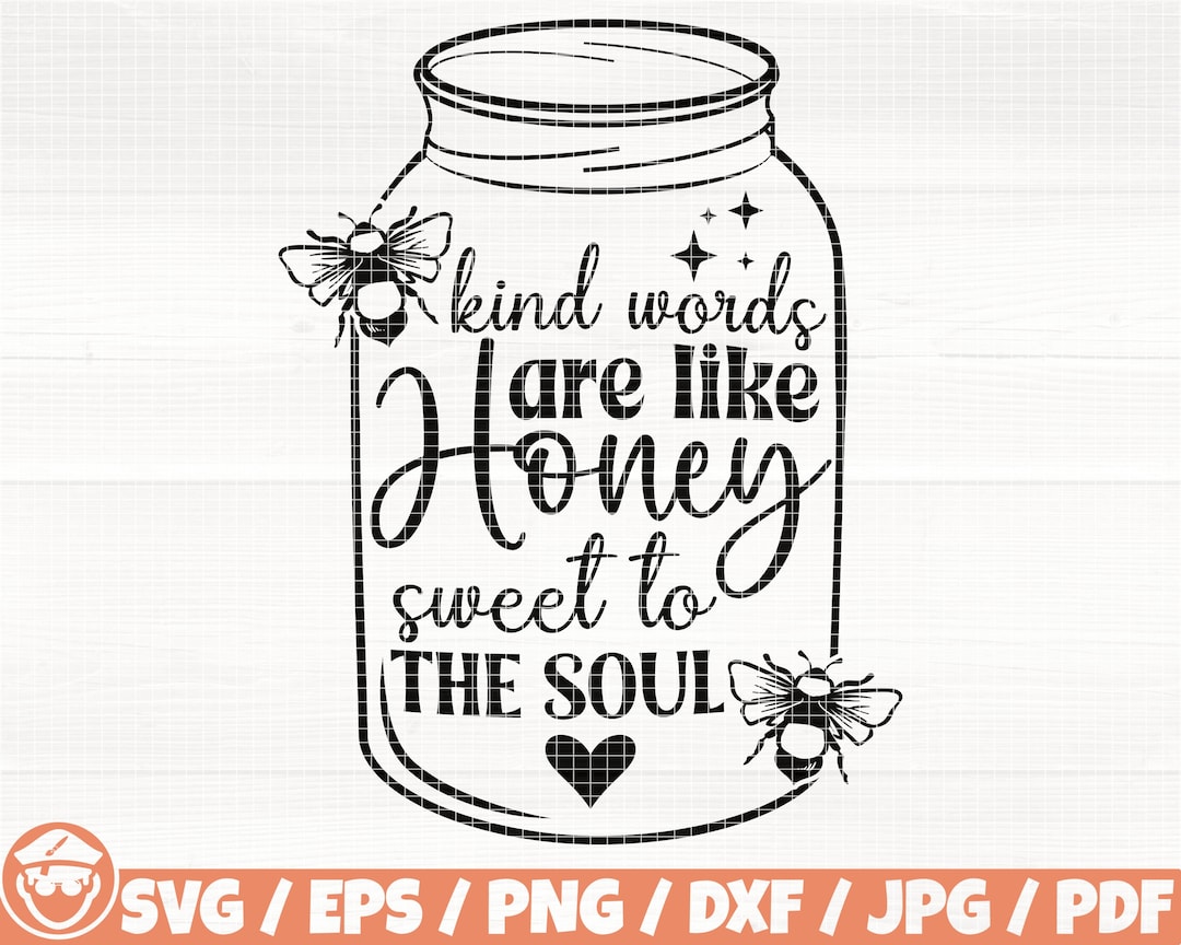 Kind Words Are Like Honey Sweet to the Soul Svg/eps/png/dxf/jpg/pdf ...