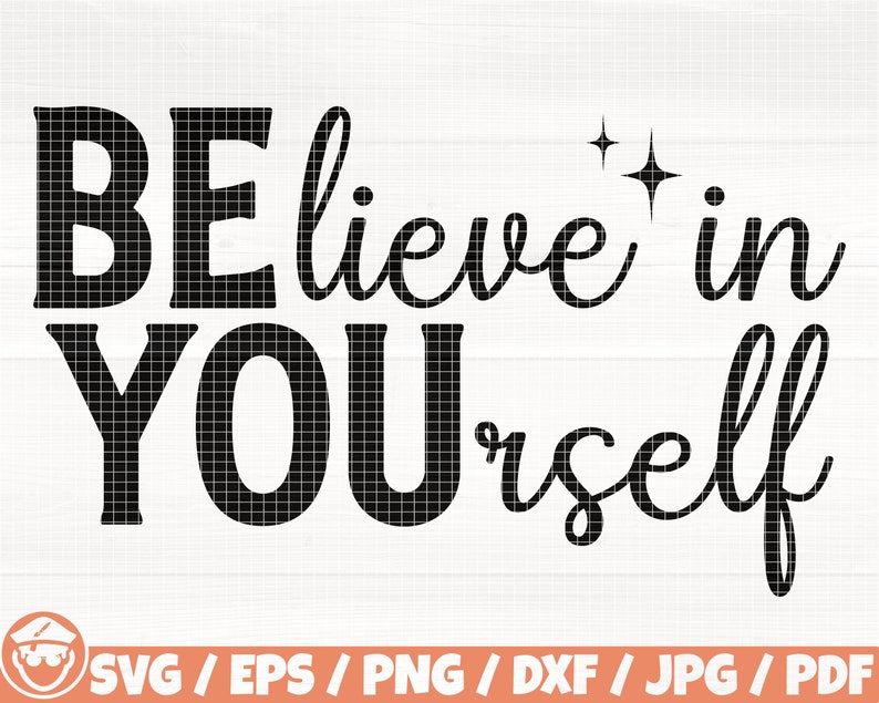 Believe in Yourself Svg/eps/png/dxf/jpg/pdf, Believe Svg, Motivational ...