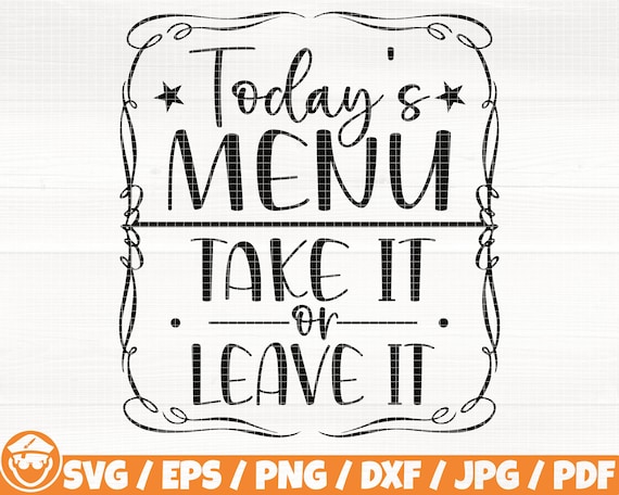 Today's Menu Take It or Leave It Svg/eps/png/dxf/jpg/pdf - Etsy
