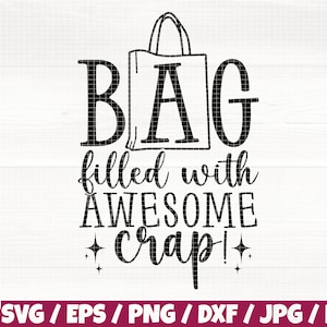 Bag Filled With Awesome Crap Svg/eps/png/dxf/jpg/pdf, Market Bag Quote ...
