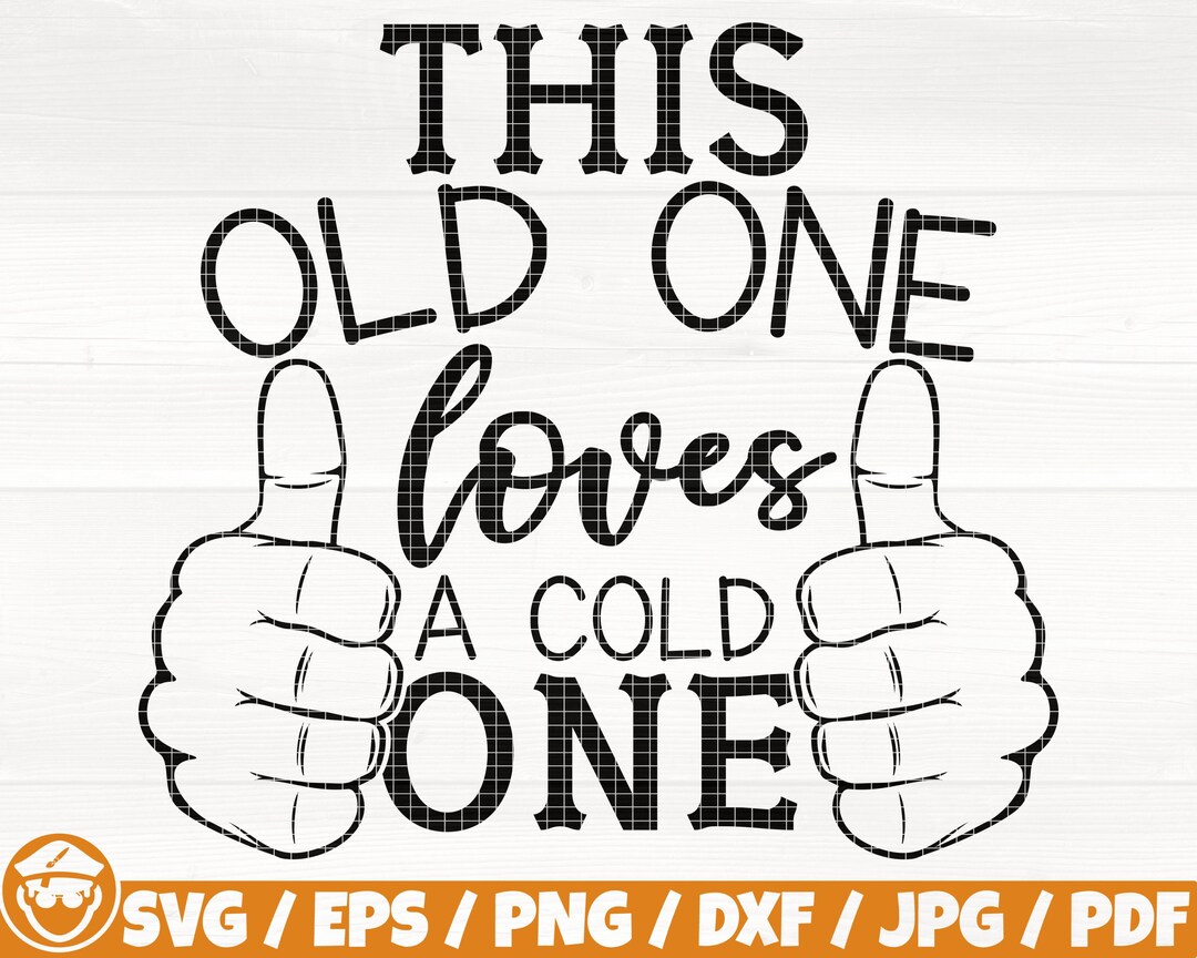 This Old One Loves A Cold One Svg/eps/png/dxf/jpg/pdf, Cold Beer Svg ...