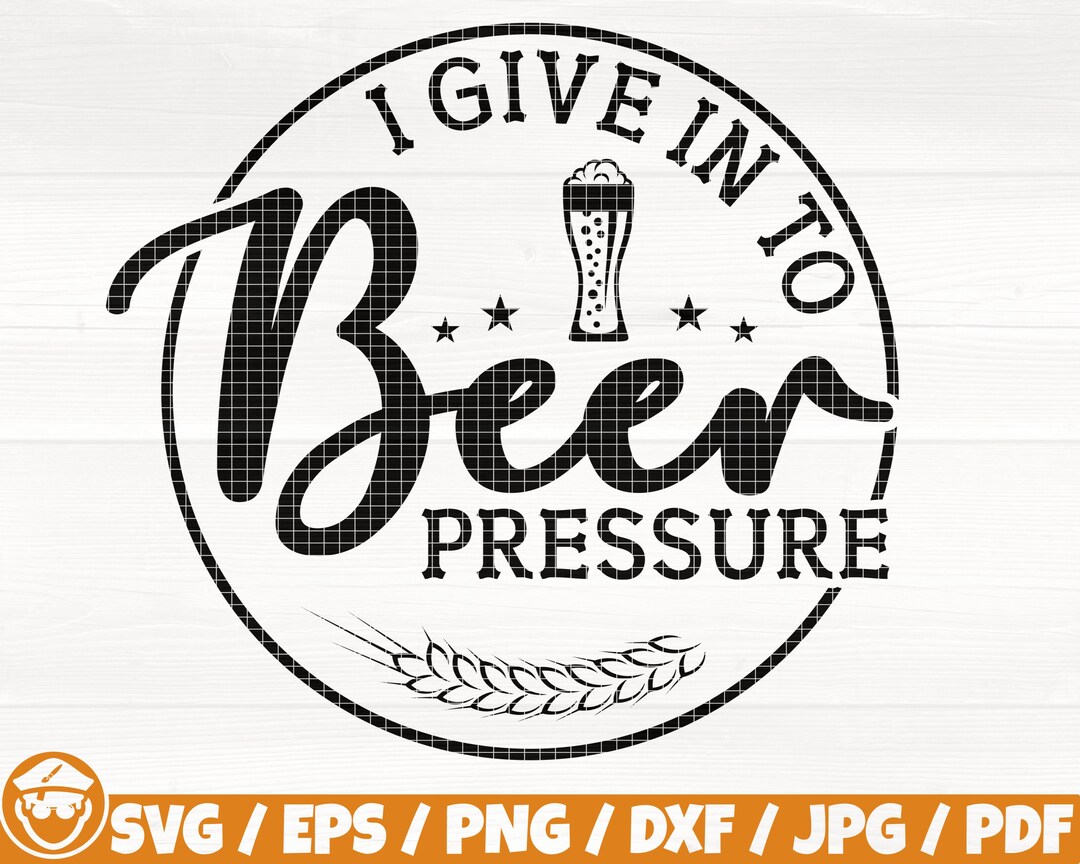I Give in to Beer Pressure Svg/eps/png/dxf/jpg/pdf, Beer Logo Svg, Beer ...
