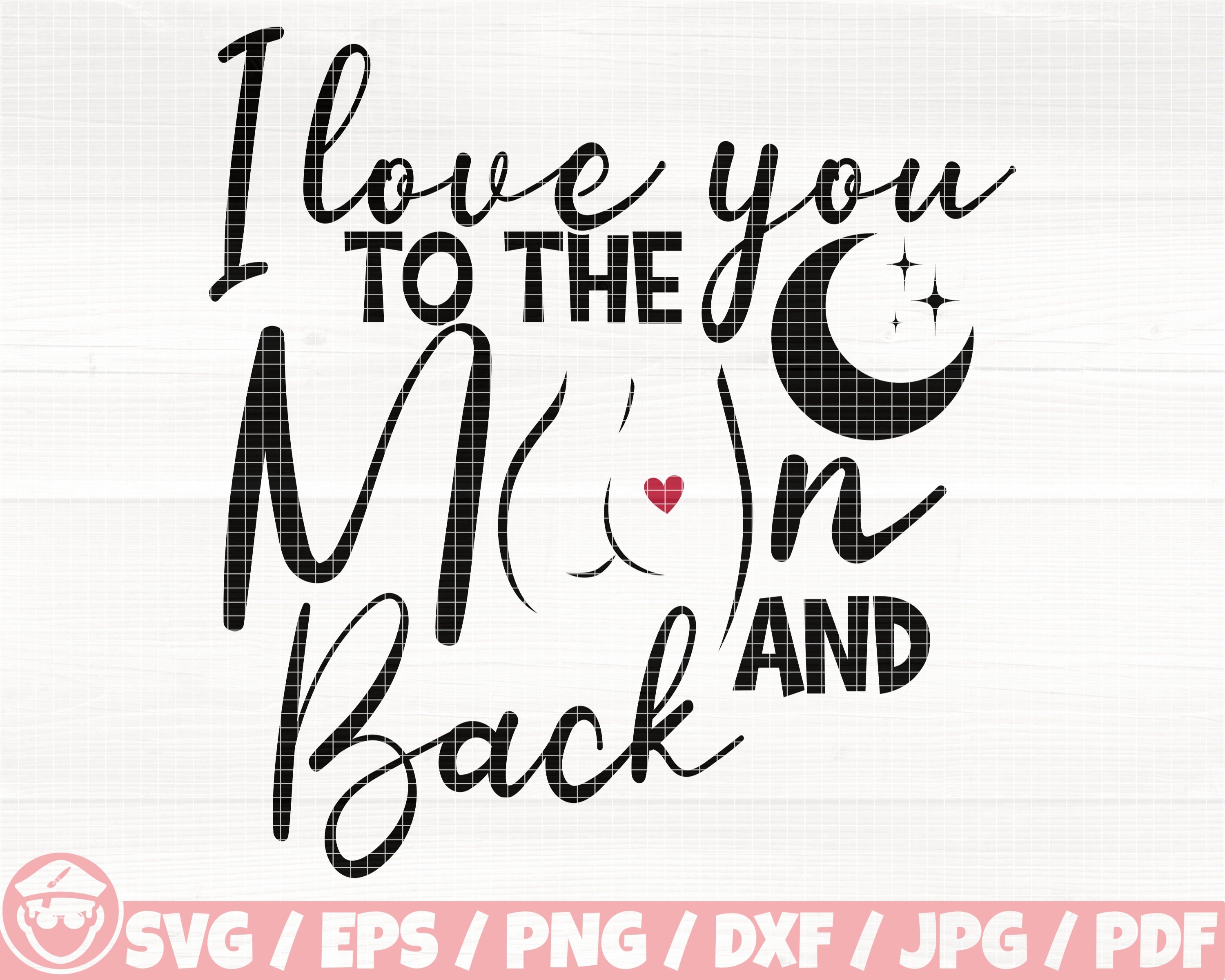 I Love You to the Moon and Back Svg/eps/png/dxf/jpg/pdf, Moon and Back ...