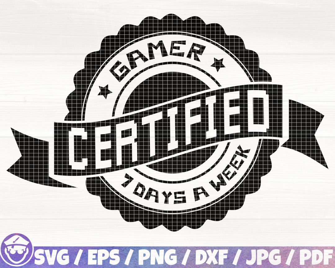 Gamer Certified Svg/eps/png/dxf/jpg/pdf, 7 Days A Week Svg, Gaming Svg ...