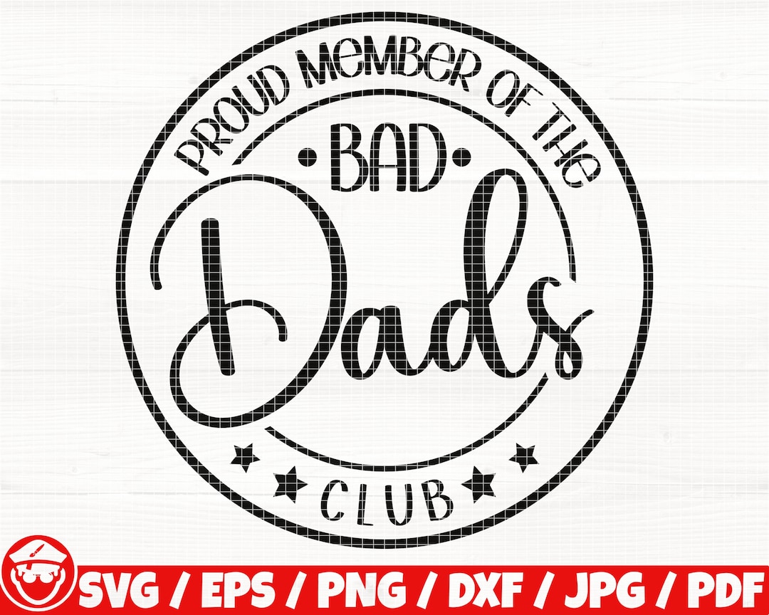 Proud Member of the Bad Dads Club Svg/eps/png/dxf/jpg/pdf, Dad Life Svg ...
