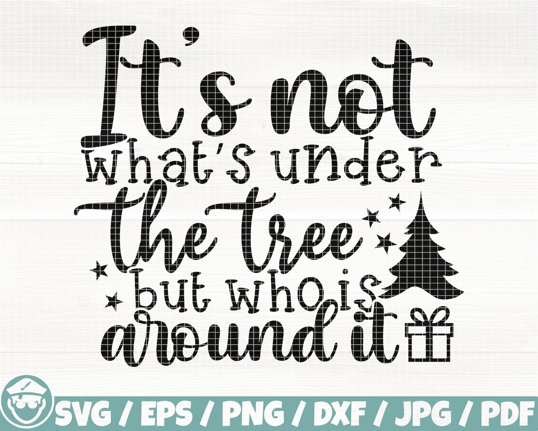 It's Not What's Under the Tree but Who is Around It Svg/eps/png/dxf/jpg ...