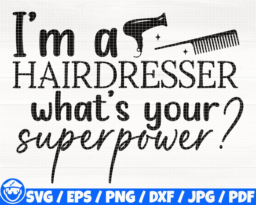 I'm A Hairdresser What's Your Superpower Svg/eps/png/dxf/jpg/pdf, Hair ...