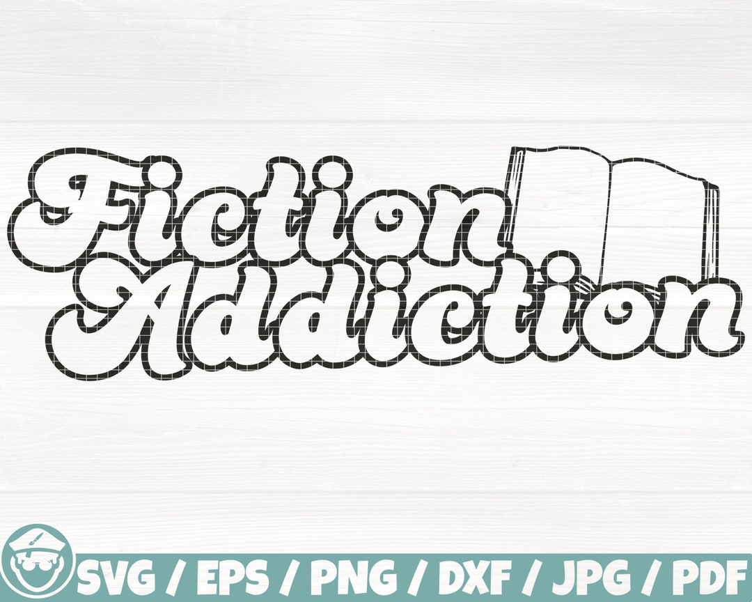 Fiction Addiction Svg/eps/png/dxf/jpg/pdf, Book Addiction Svg, School ...