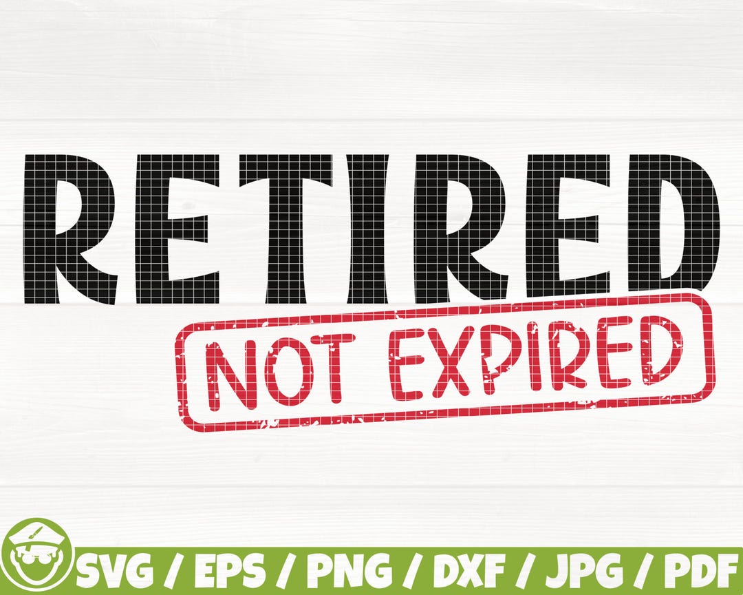 Retired Not Expired Svg/eps/png/dxf/jpg/pdf, Retired Quote, Retired ...