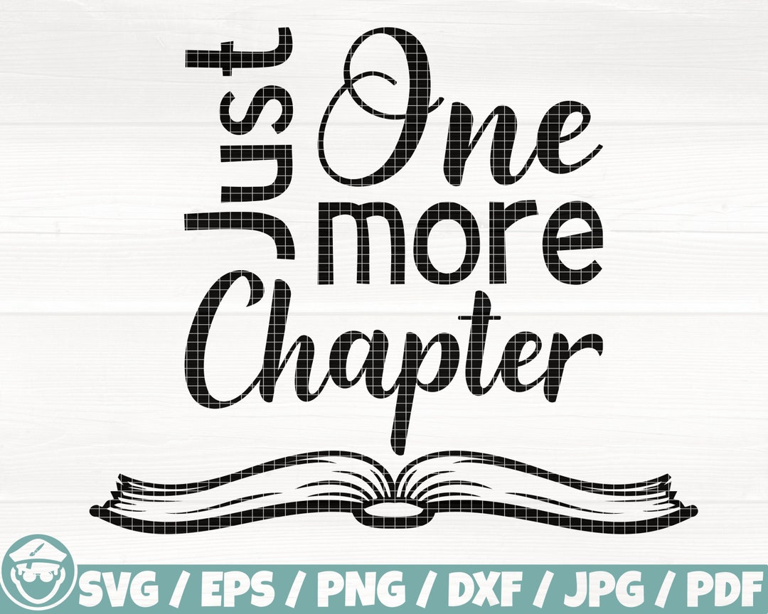 Just One More Chapter Svg/eps/png/dxf/jpg/pdf, Book Clipart, One More ...