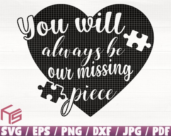 You Will Always Be Our Missing Piece Svg/eps/png/dxf/jpg/pdf | Etsy