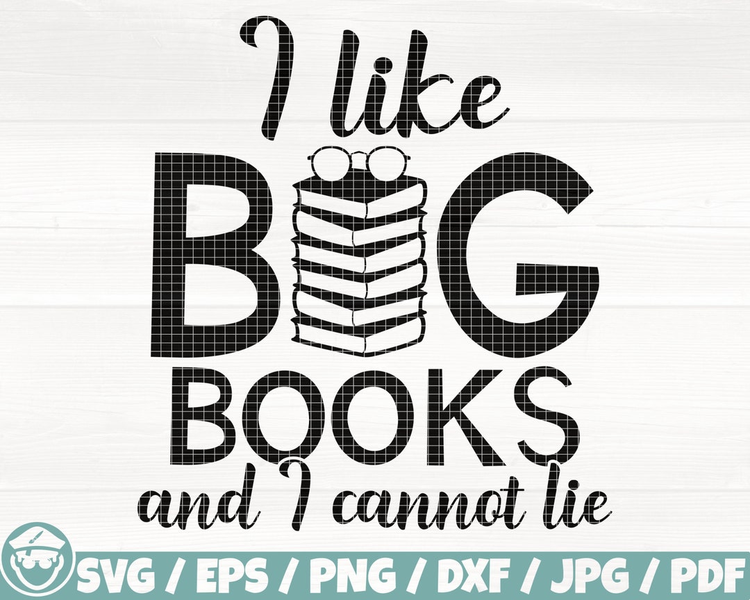 I Like Big Books and I Cannot Lie Svg/eps/png/dxf/jpg/pdf, Big Books ...