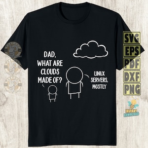 Dad What Are Clouds Made of Linux Servers Mostly Svg, Programmer Funny T-shirt Gift Svg, IT Geek ...
