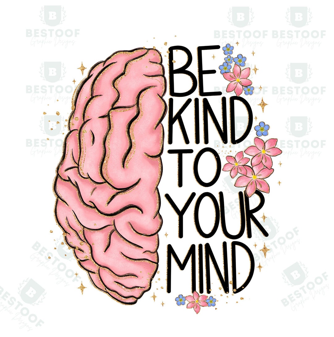 Be Kind to Your Mind PNG Mental Health Png Self Love Png - Etsy