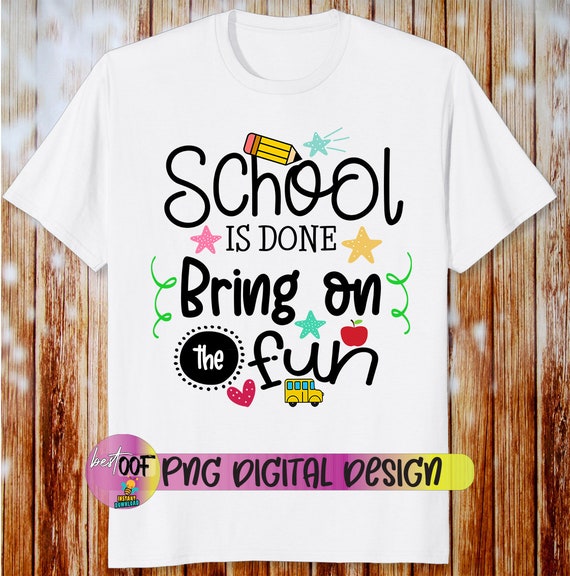 School is Done Bring on the Fun Svg Png Last Day of School | Etsy