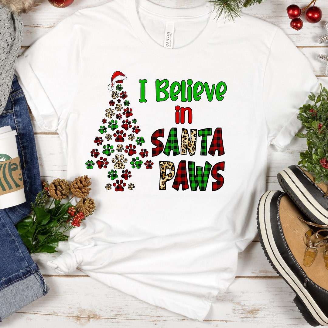 I Believe in Santa Paws T-shirt, Christmas Shirt, Christmas Gift ...