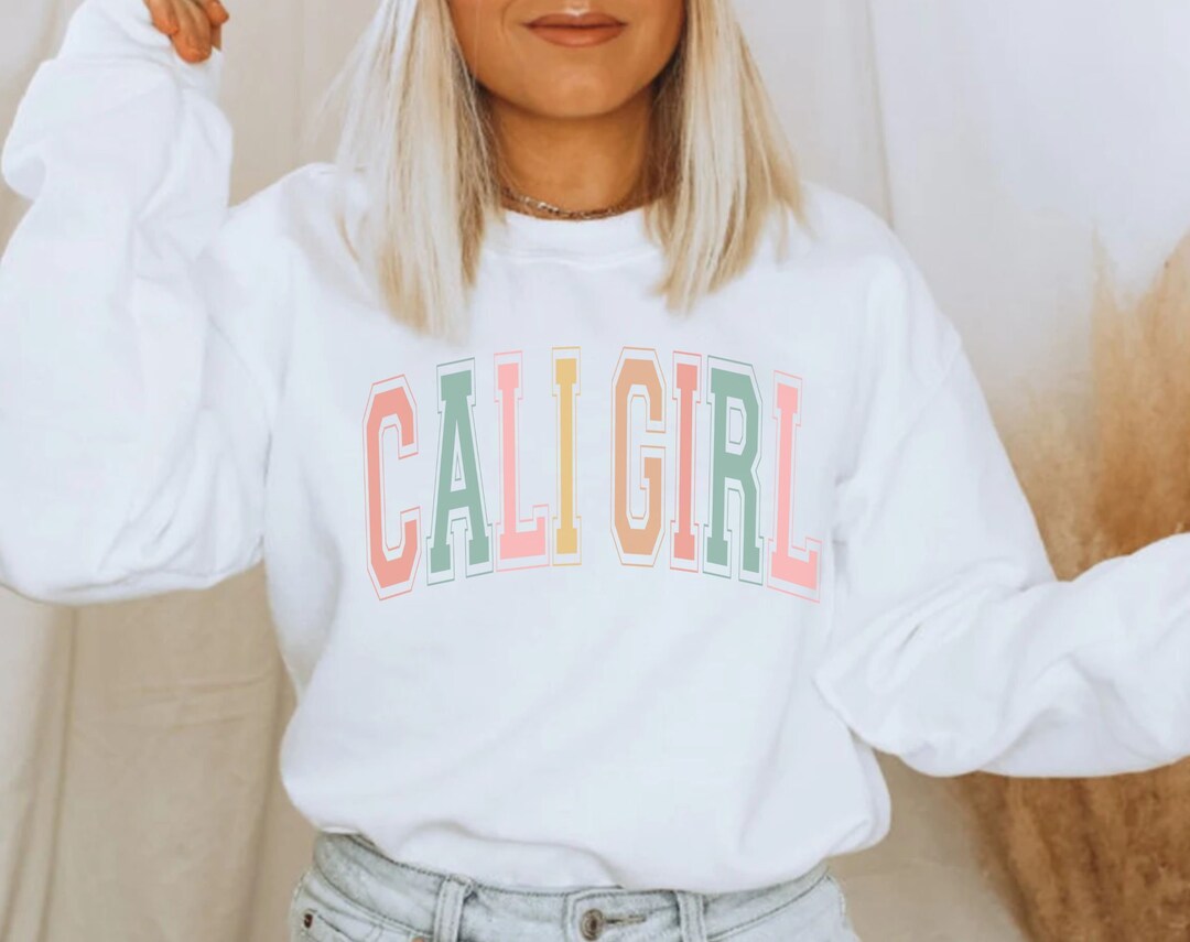 Cali Girl Sweatshirt, California Girl Sweatshirt, California Shirt ...