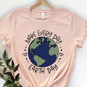 Earth Day Shirt, Make Everyday Earth Day Shirt, Earth Awareness Shirt ...