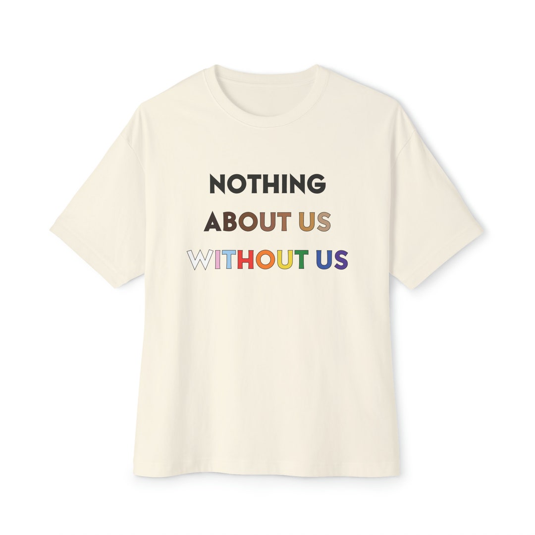 Oversized Nothing About Us Without Us Unisex Boxy Tee, Ally, Advocacy ...
