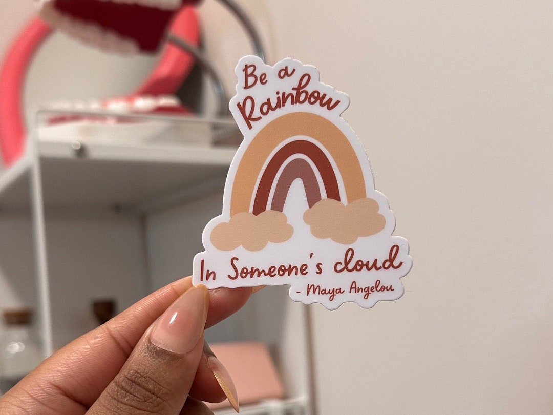 Be a Rainbow in Someone's Cloud Sticker, Maya Angelou, Quote, Laptop ...