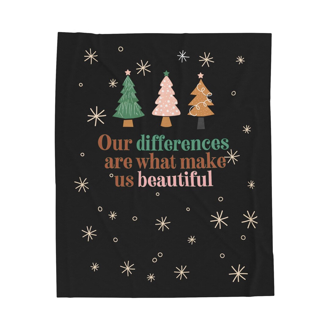 Our Differences Are What Make Us Beautiful Christmas Trees Velveteen ...