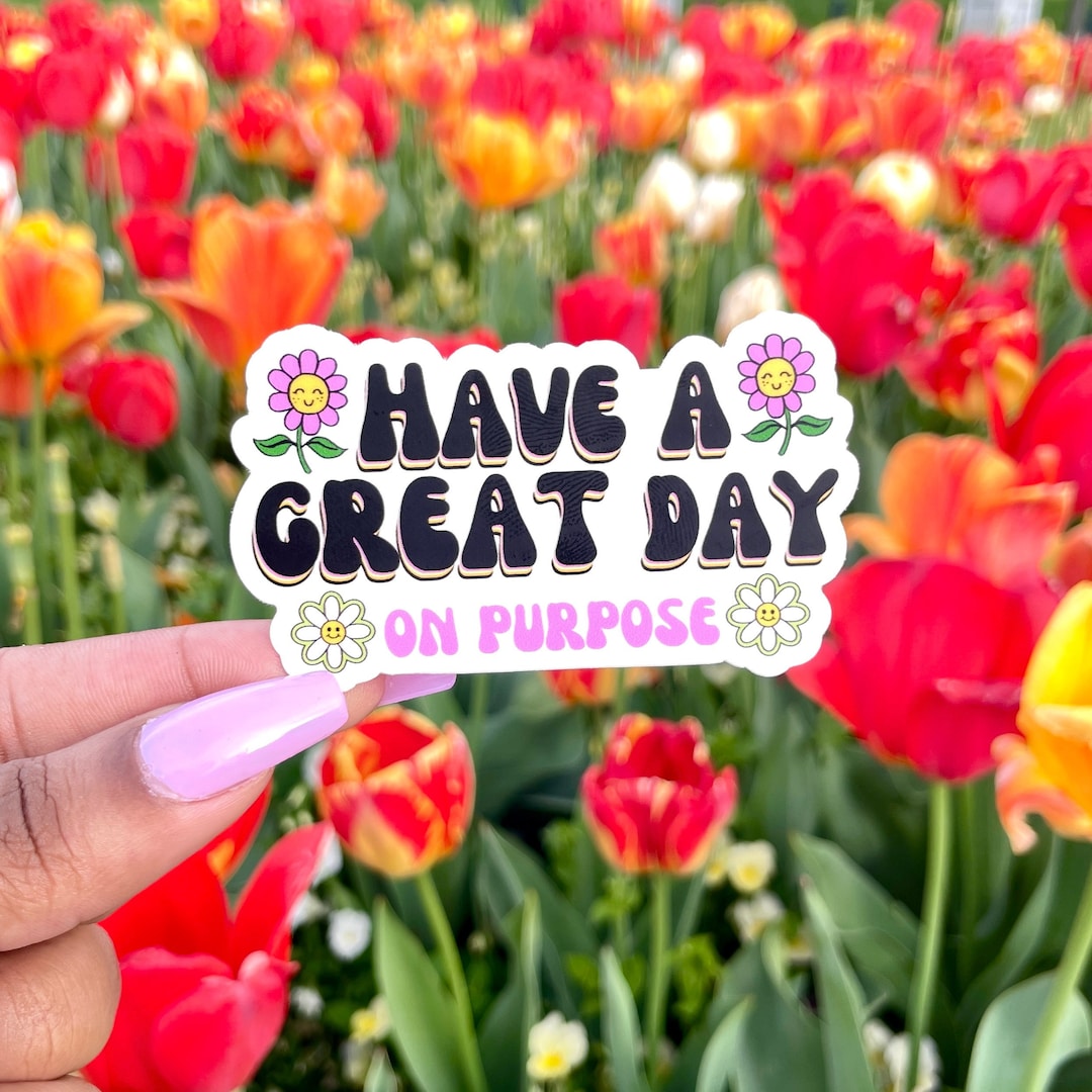 Have A Great Day on Purpose Sticker (90), Flower Sticker, SLP Sticker ...