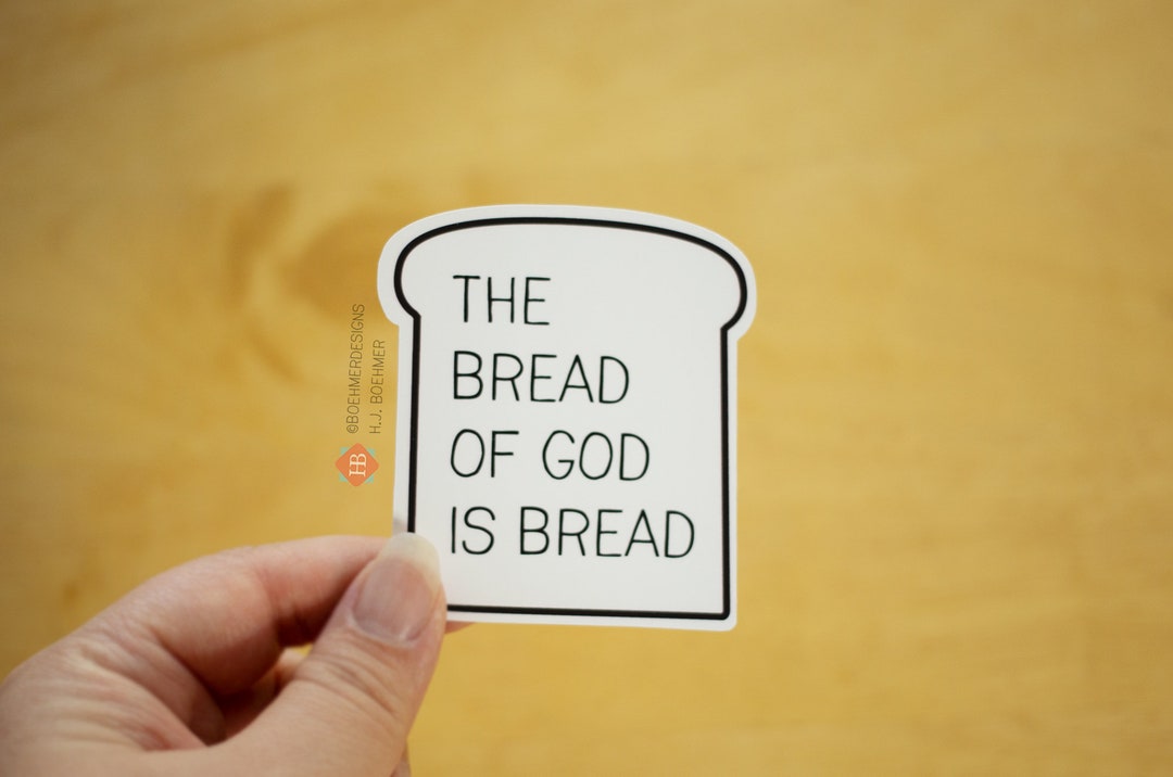 The Bread of God is Bread Sticker | Funny Sticker | Pop Culture Sticker ...