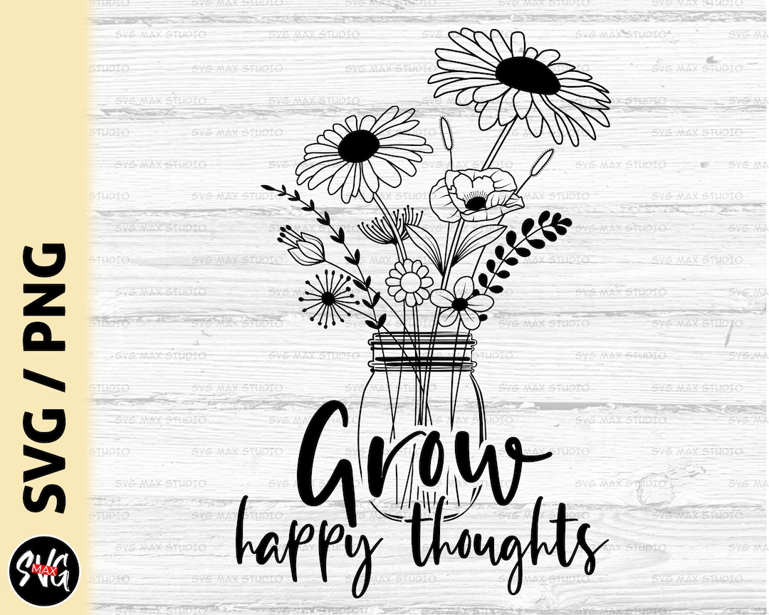 Grow Happy Thoughts Svg, Mental Health Svg, Positive Quote Svg ...