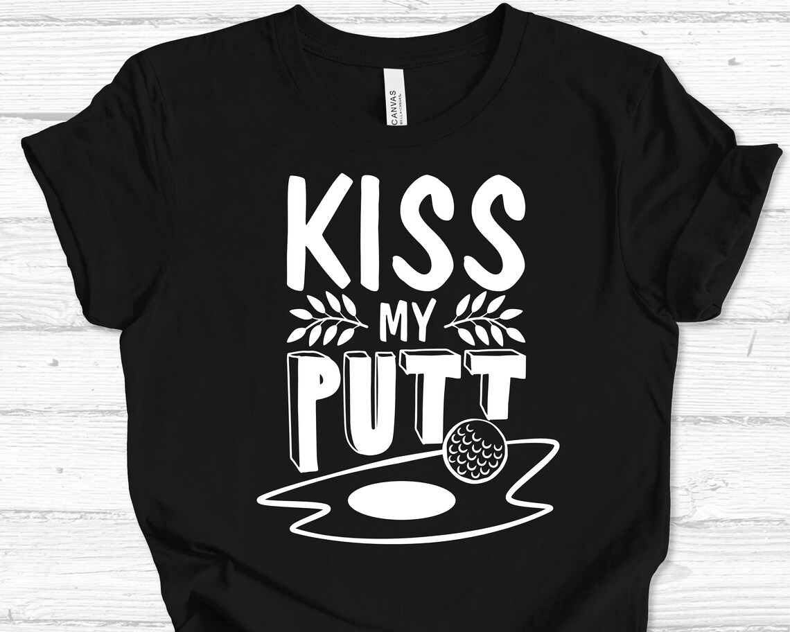 Kiss My Putt Svg Golf Svg Golfer Svg Dad Shirt Svg Fathers - Etsy