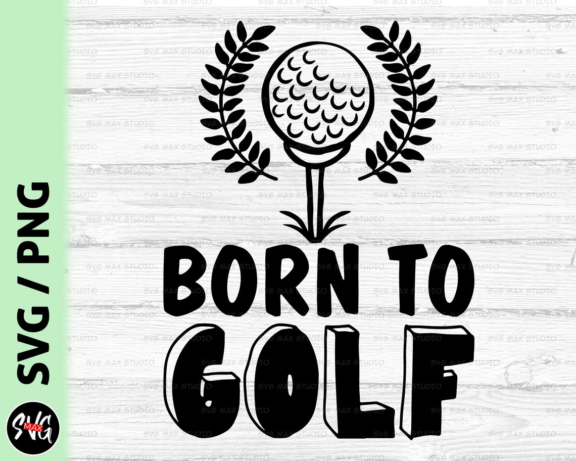Born to Golf Svg, Golf Svg, Golfer Svg, Dad Shirt Svg, Fathers Day Svg ...