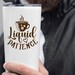 Liquid Patience Svg, Coffee Svg, Png, Coffee Sayings Svg, Funny Coffee ...