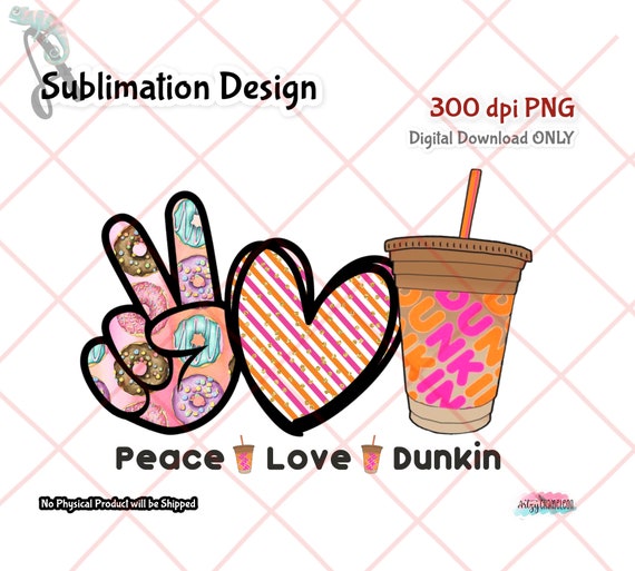 Peace Love Dunkin PNG 300 Dpi Sublimation Design Digital - Etsy