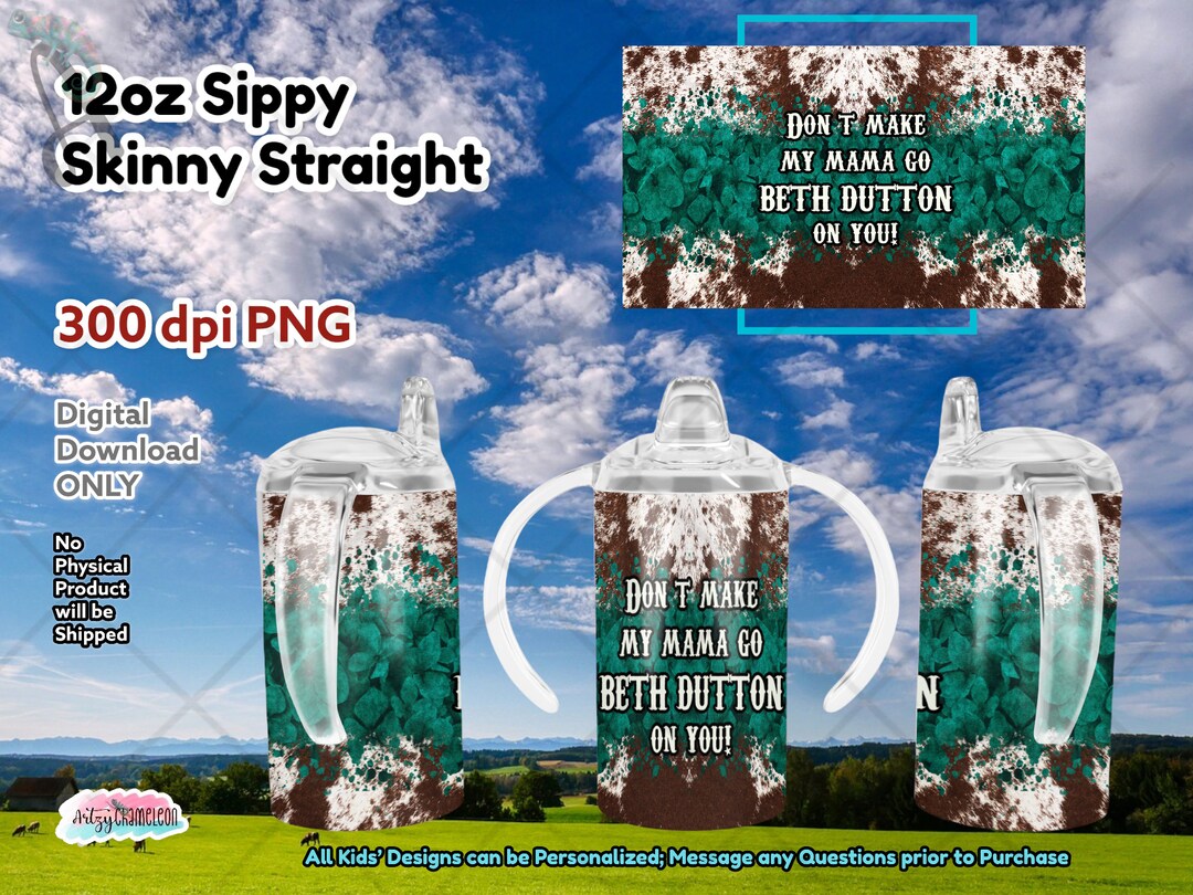 Dont Make My Mama Go Beth Dutton on You Sippy Cup, 12oz Flip Top, Full ...