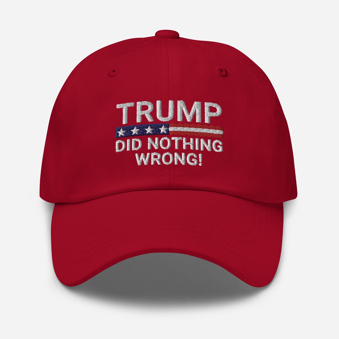 Trump Did Nothing Wrong Hat: Embroidered Cotton Twill Dad Hat - Etsy