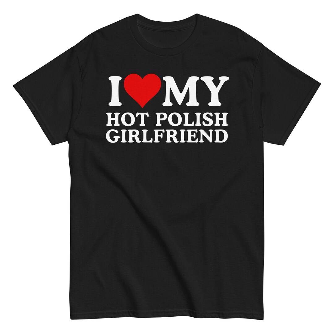 I Love My Girlfriend Shirt I Love My Girlfriend Shirt I Heart My Hot
