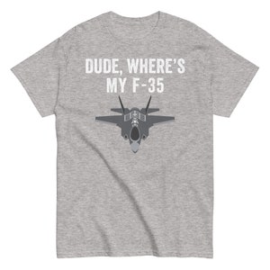 Funny Dude, Wheres My F-35 Shirt, Unisex, Funny Missing F-35 Meme Shirt ...